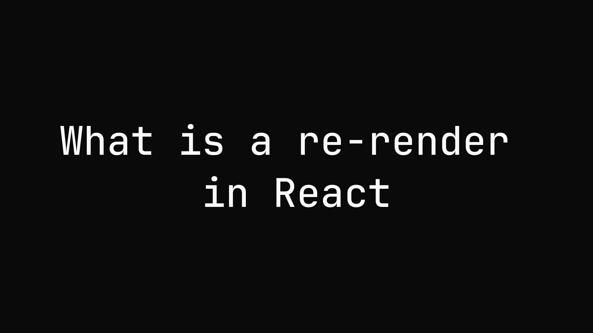 What is a re-render in React
